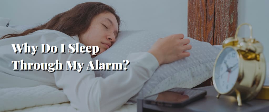 Why Do I Sleep Through My Alarms? – MY Healthy Balance